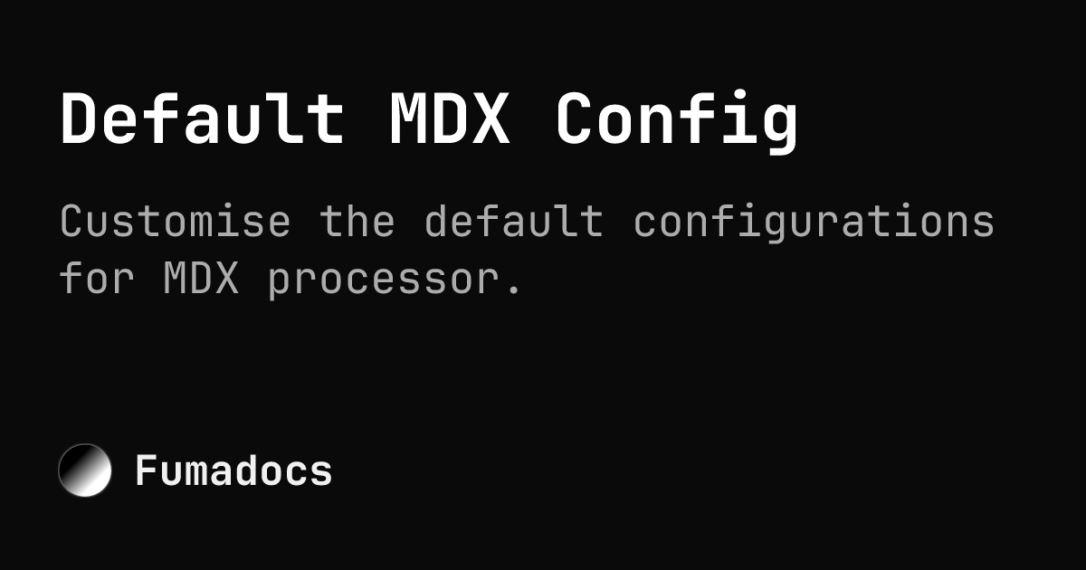 Default MDX Config | Fumadocs